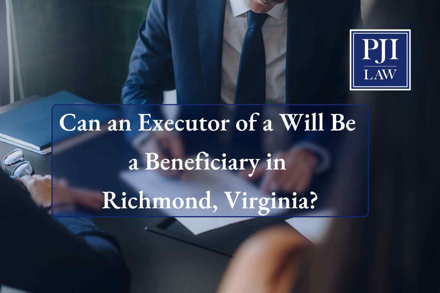Can an Executor of a Will Be a Beneficiary in Richmond, VA?